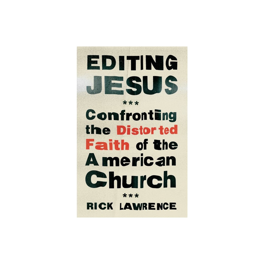 Moody Press Editing Jesus: Confronting the Distorted Faith of the ...